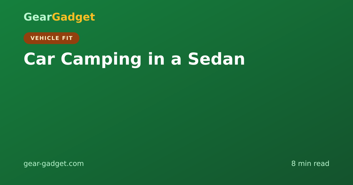 Car Camping in a Sedan: How to Make It Work (2026 Guide) | Gear Gadget